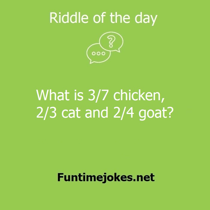 What is 3/7 chicken, 2/3 cat and 2/4 goat?| Riddles with answer